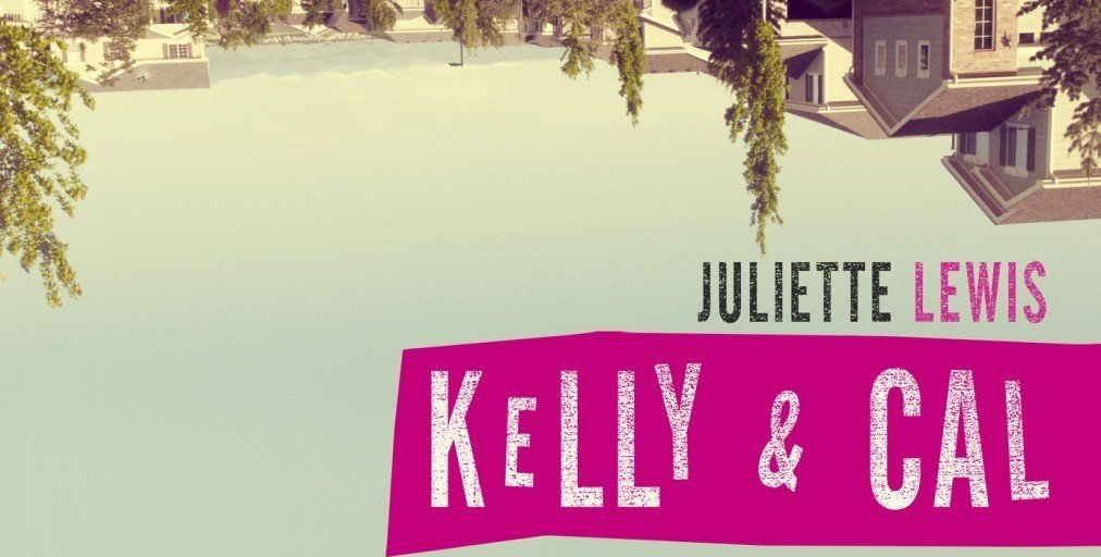 Kelly and Cal, trailer. Vuelve Juliette Lewis